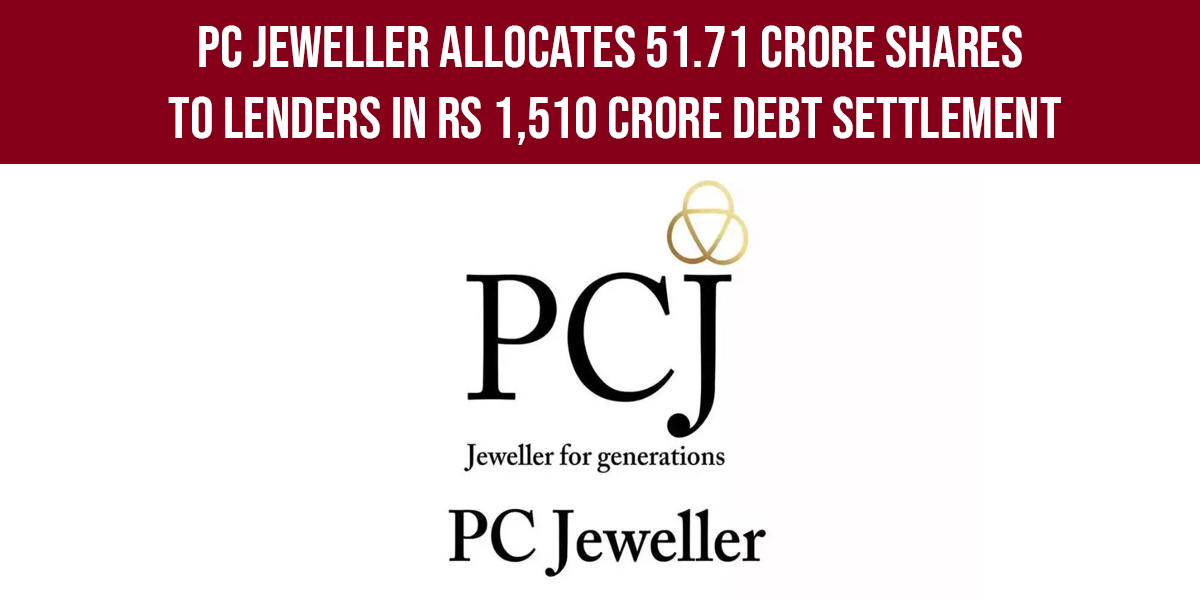 PC Jeweller Allocates 51.71 Crore Shares to Lenders in Rs 1,510 Crore ...
